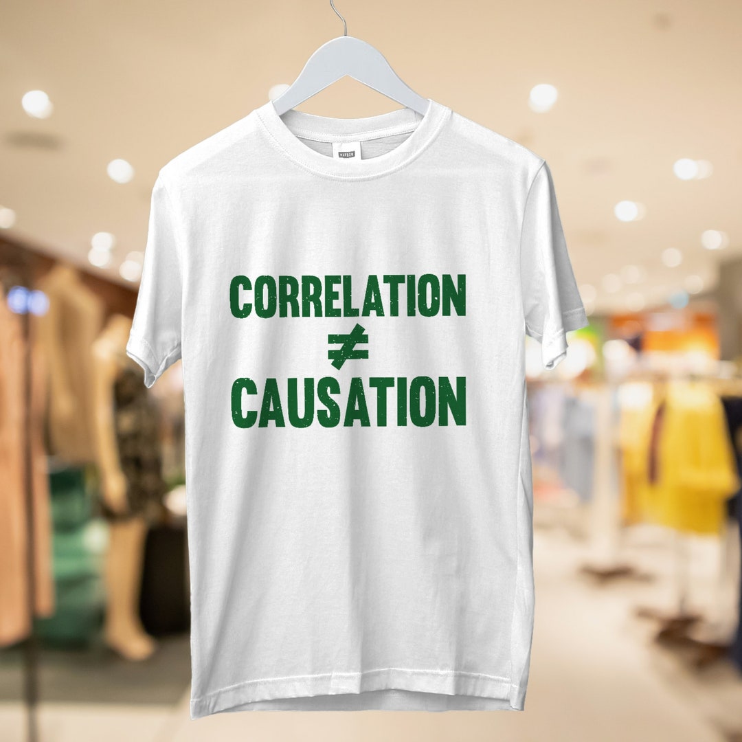 Correlation is Not Equal Causation T-shirt, Science Humour Shirt ...