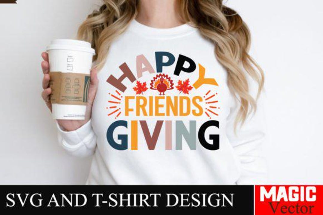 Happy Friendsgiving, SVG Cut File, T-shirt Design, Sweatshirt Design ...