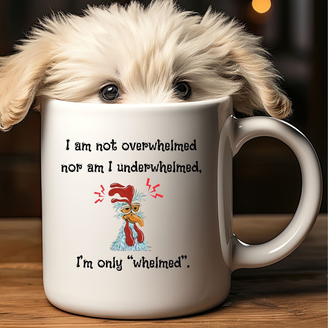 I'm Not Overwhelmed, Funny Mugs, Sarcastic Mugs, Novelty Mugs, Coworker ...