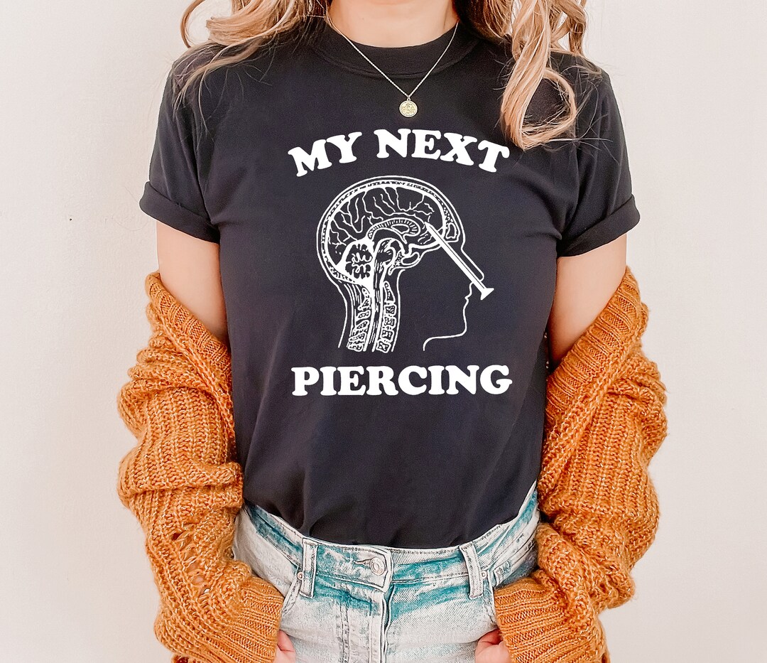 Lobotomy Shirt, My Next Piercing Shirt, Funny Shirt, Iconic Funny Shirt ...