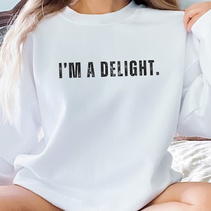 I'm A Delight Sweatshirt, I'm A Delight T-shirt, Funny Crewneck ...
