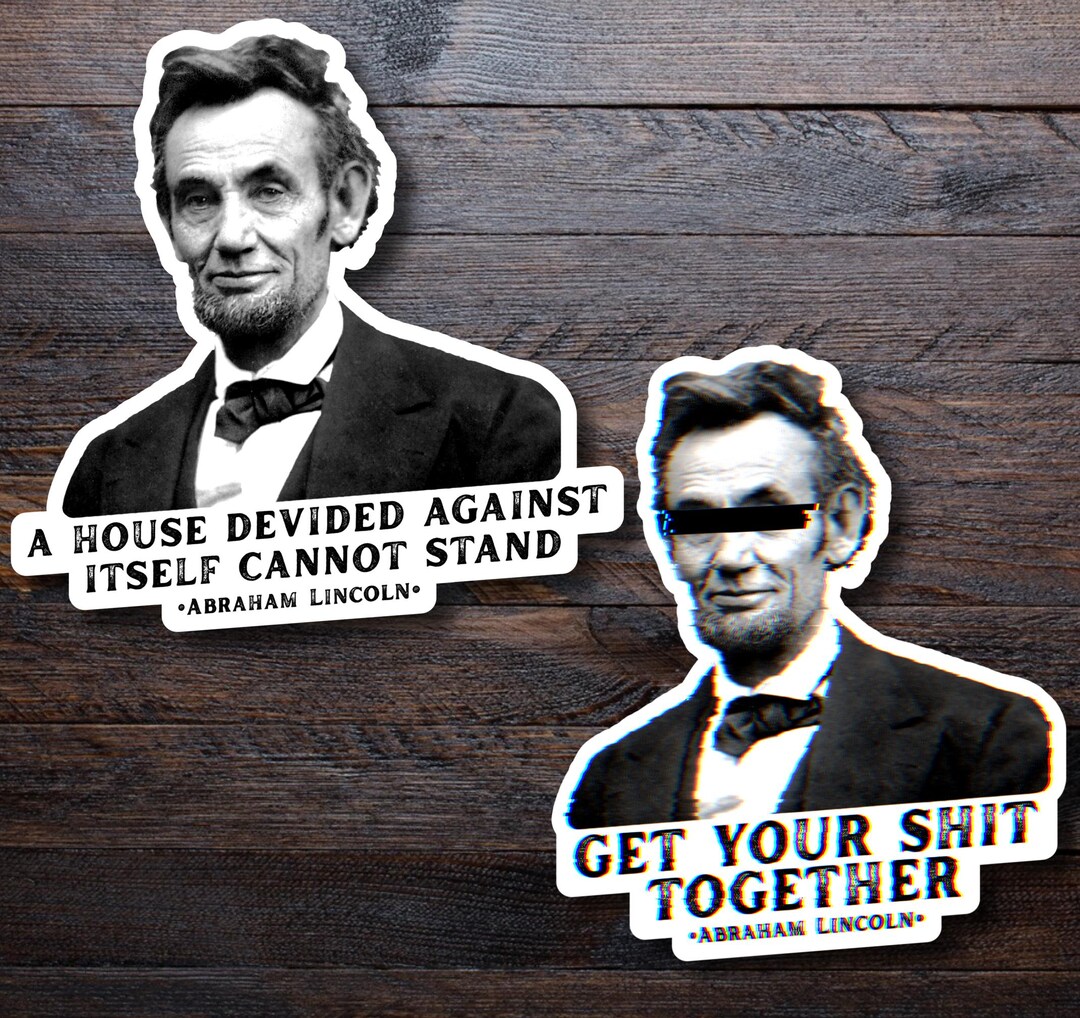 Abraham Lincoln Quote Stickers A House Divided Against Itself Cannot ...