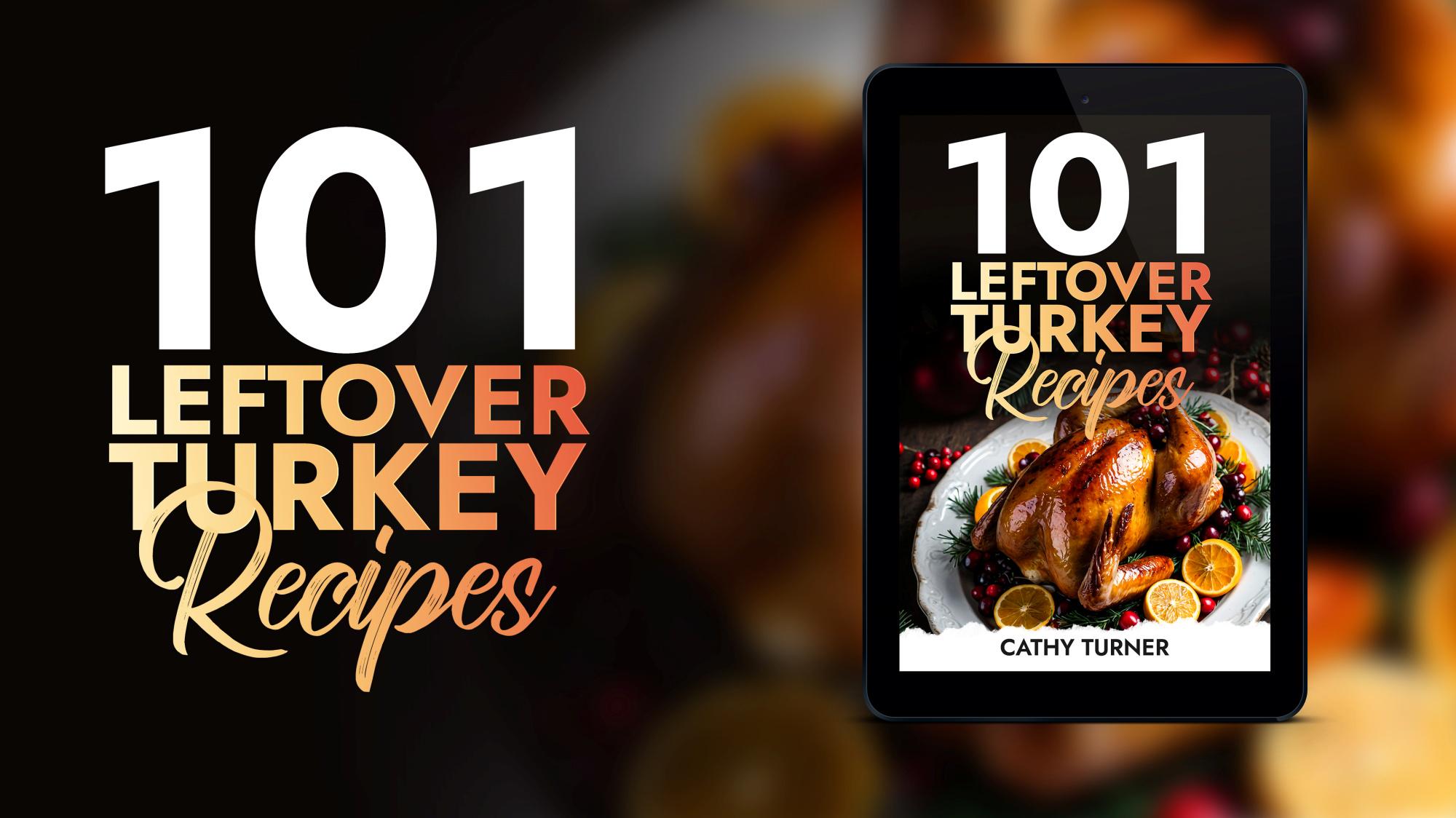 Turkey Cookbook, 101 Leftover Turkey Recipes, Creative Ways to Use ...
