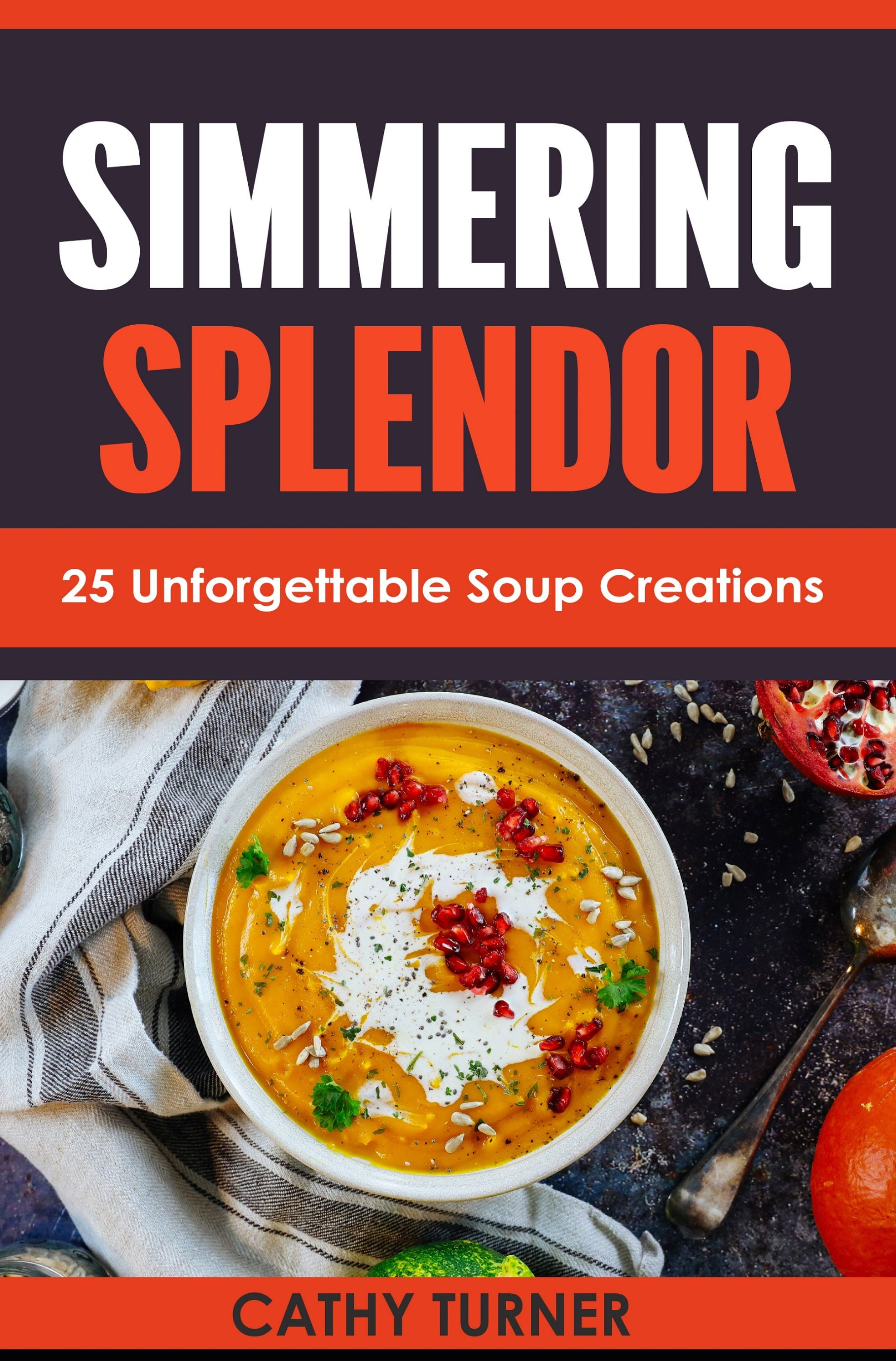 Soups 25 Unforgettable Soup Recipes Book Cookbook Soup Recipe Book