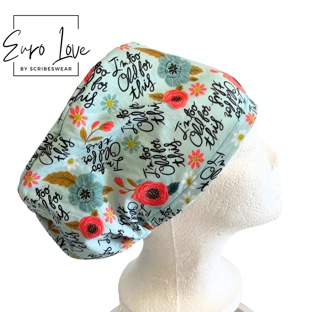 I'm Too Old for This Scrub Cap | Funny Scrub Cap| Euro Scrub Cap ...