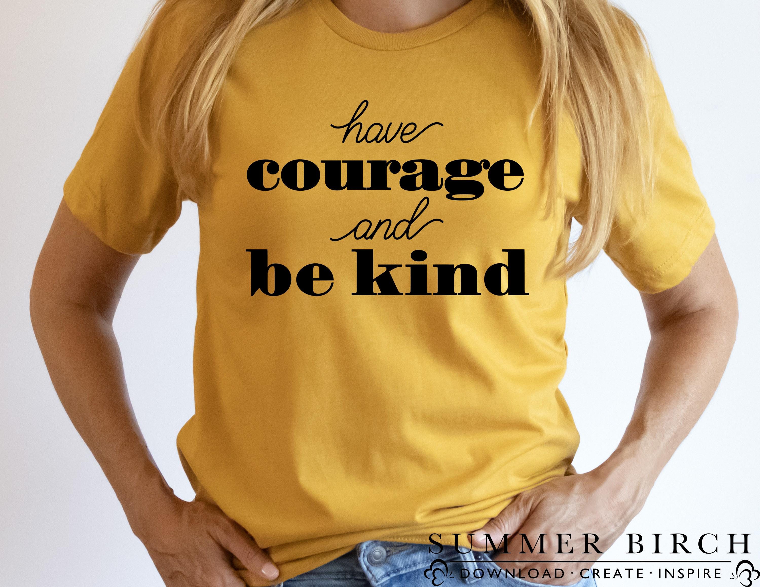 Have Courage and Be Kind SVG PNG JPEG | Kindness Inspirational Quote ...