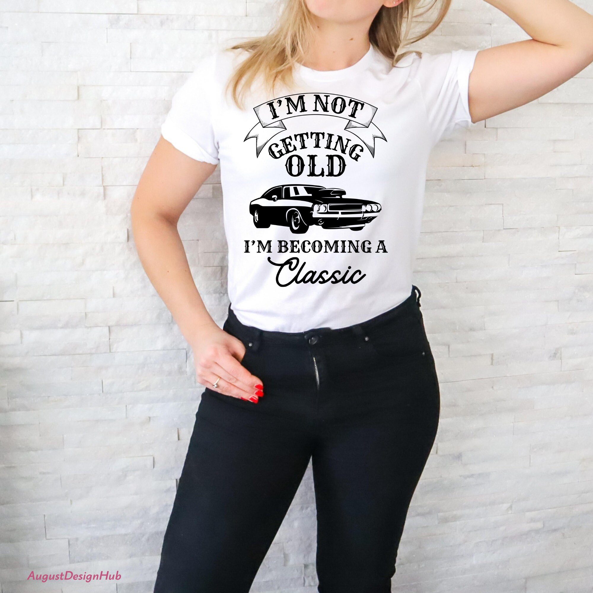 Im Not Old Im A Classic SVG, I'm Not Getting Older I'm Becoming a ...