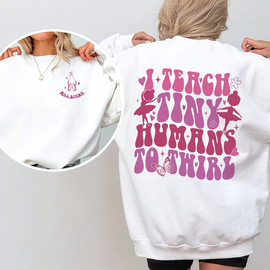 I Teach Tiny Humans to Twirl Sweatshirt, Ballet Teacher Sweatshirt ...