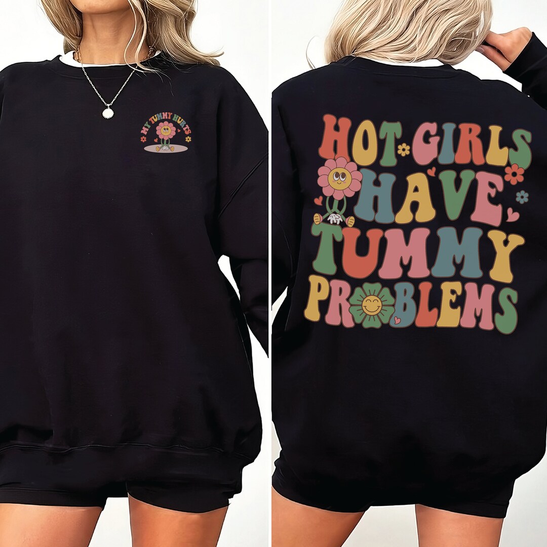 Hot Girls Have Tummy Problems Sweatshirt, My Tummy Hurts Sweatshirt ...