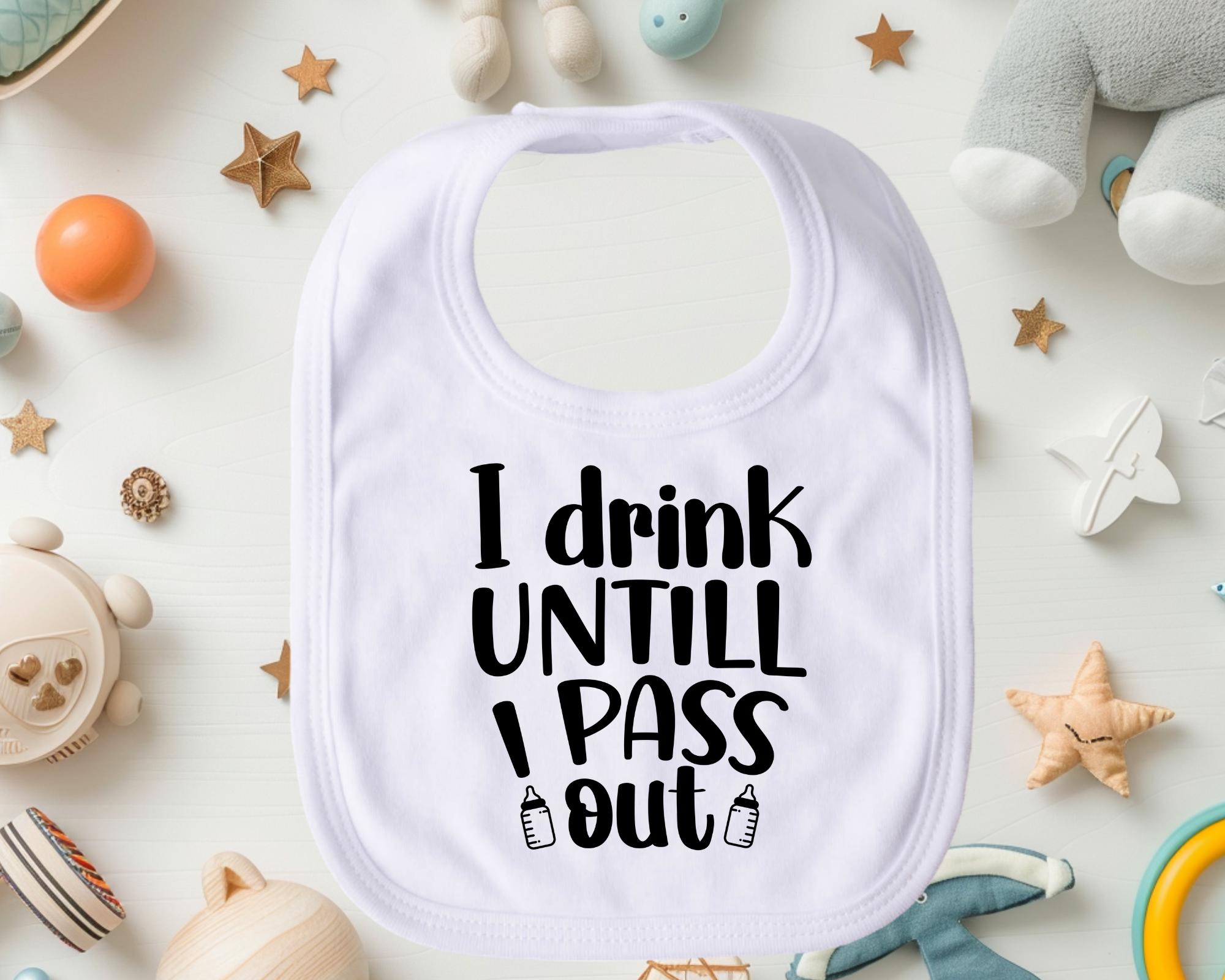 I Drink Until I Pass Out Bib, Funny Baby Bib for Feeding, Cute Infant ...
