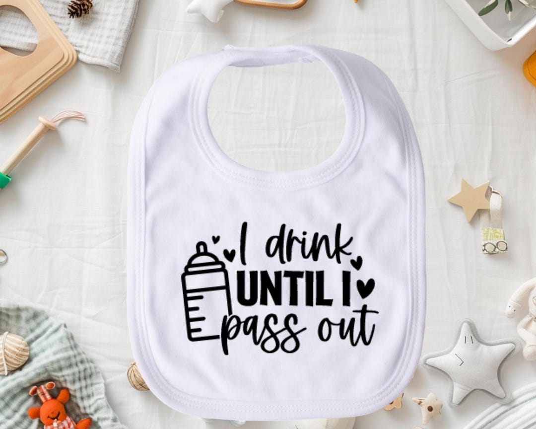 I Drink Until I Pass Out Bib, Funny Baby Bib, I Drink Until I Pass ...