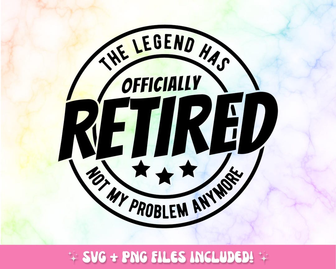 The Legend Retired SVG: Retirement Party Cut File (digital Download) - Etsy