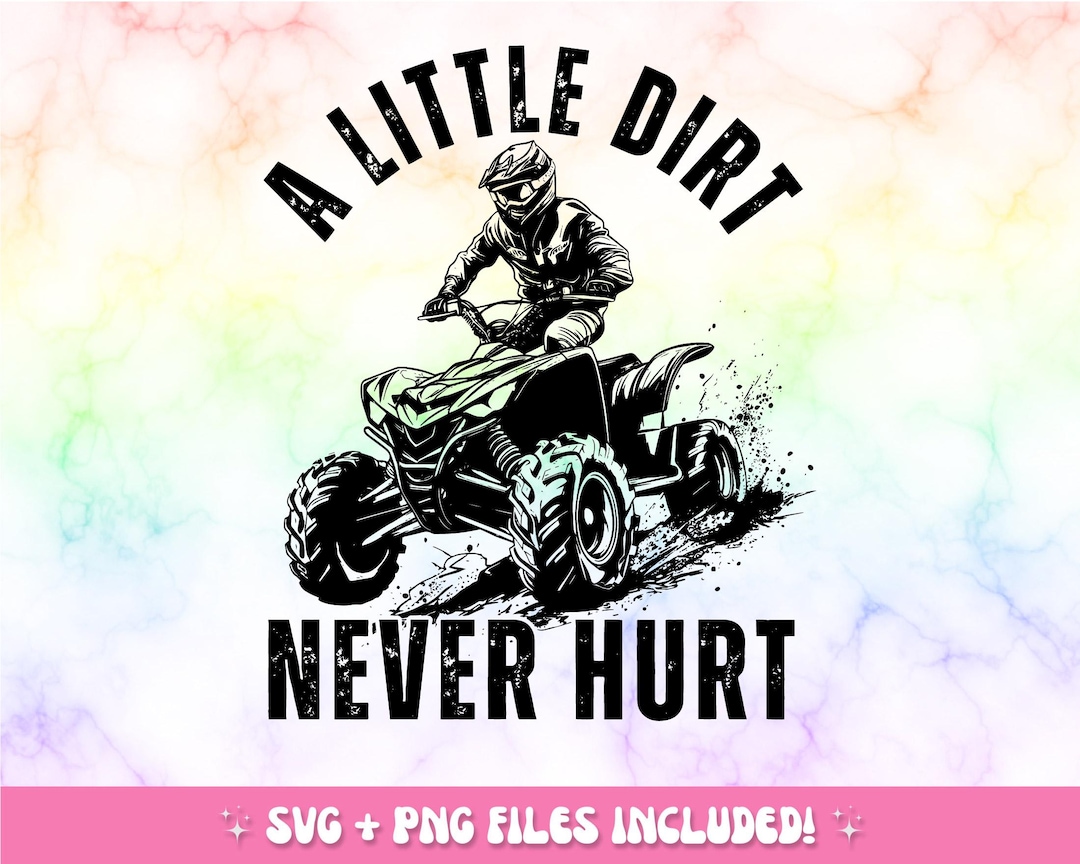 A Little Dirt Never Hurt SVG PNG, ATV Svg, 4 Wheeler Png, Offroad Svg ...