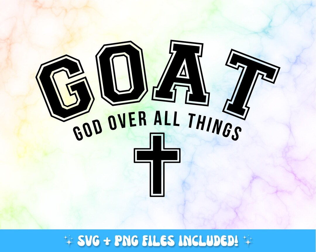 God Over All Things GOAT SVG PNG, Faith Svg, Jesus Svg, Christian Svg ...