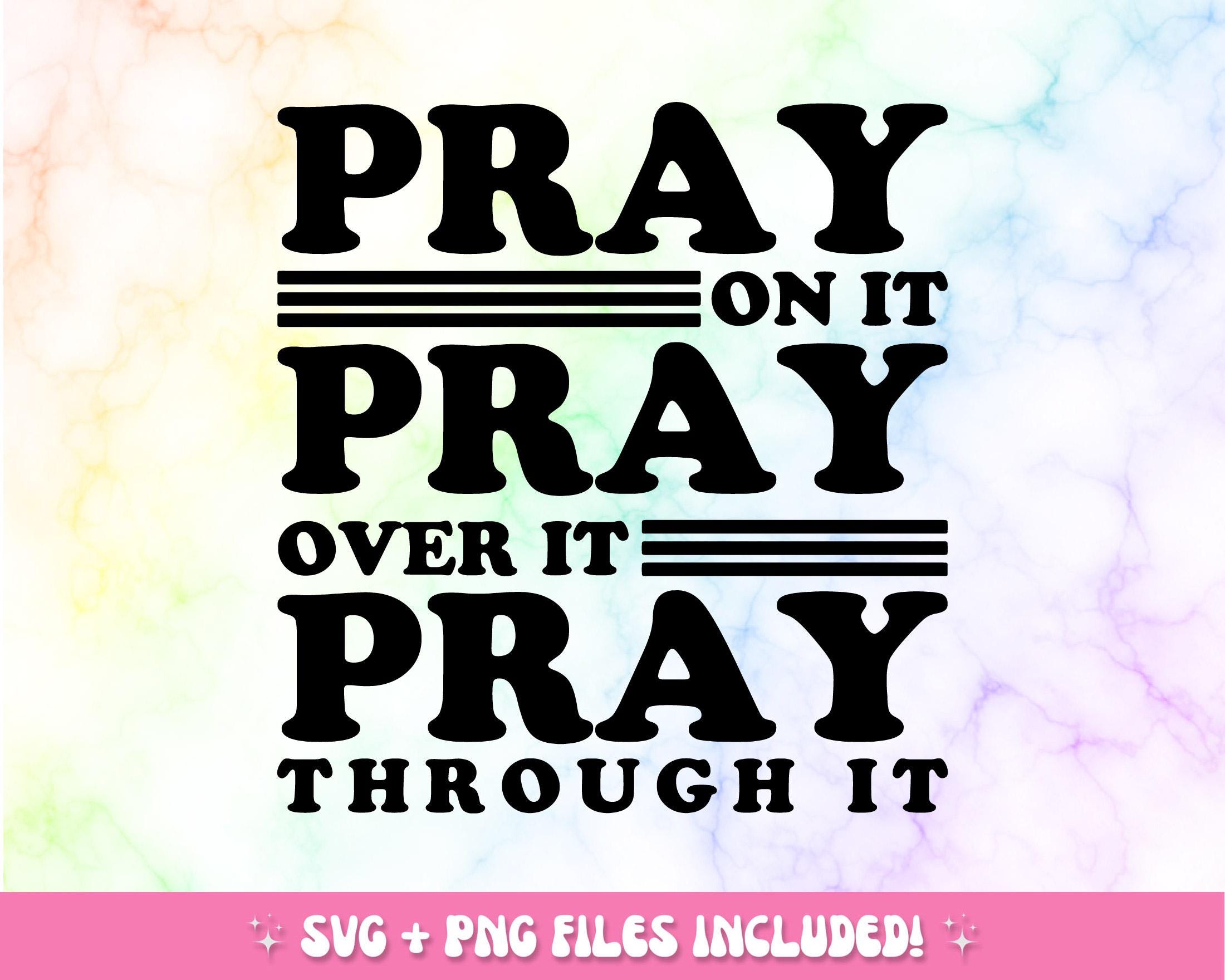 Pray on It Over It Through It SVG PNG, Faith Svg, Jesus Svg, Christian ...