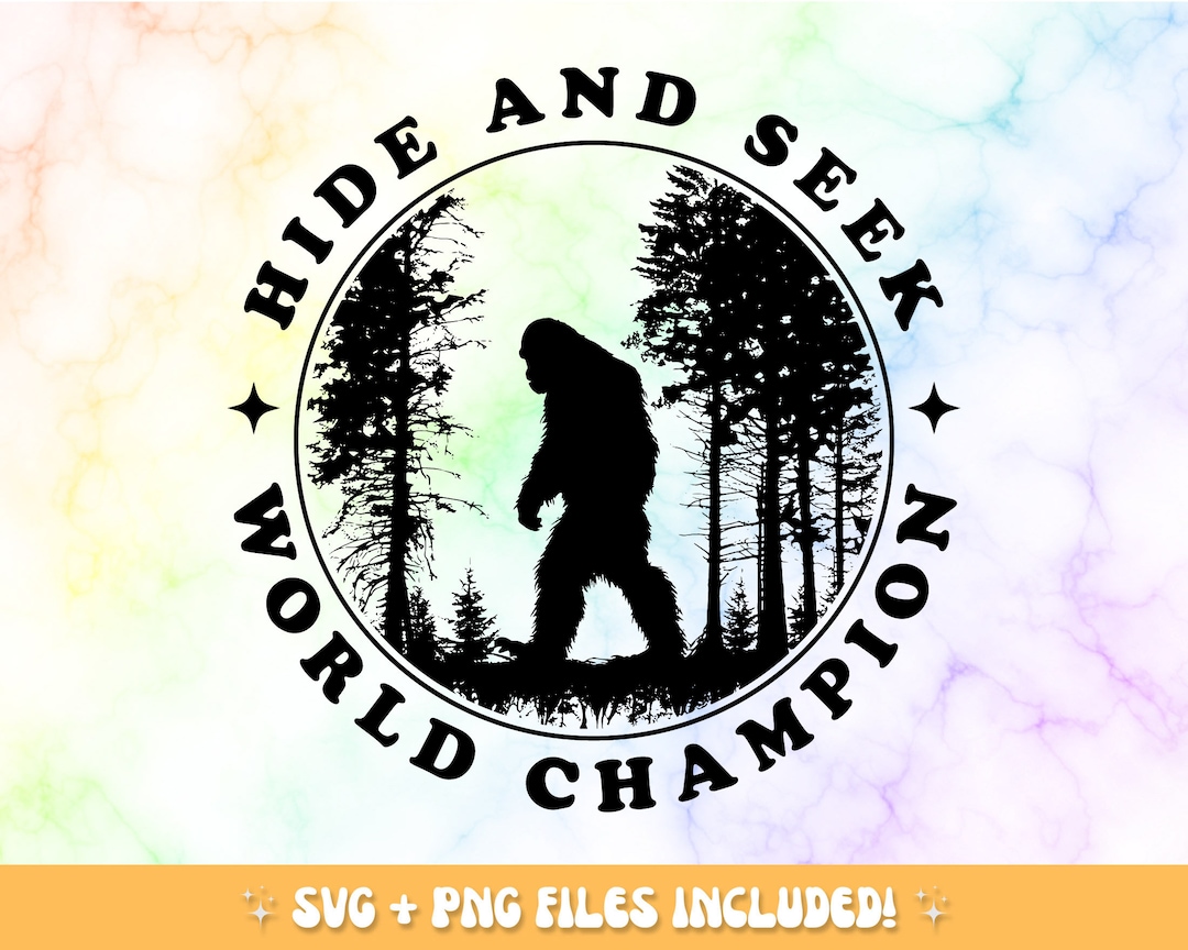 Bigfoot SVG PNG, Hide and Seek World Champion Svg, Sasquatch Svg, He's ...