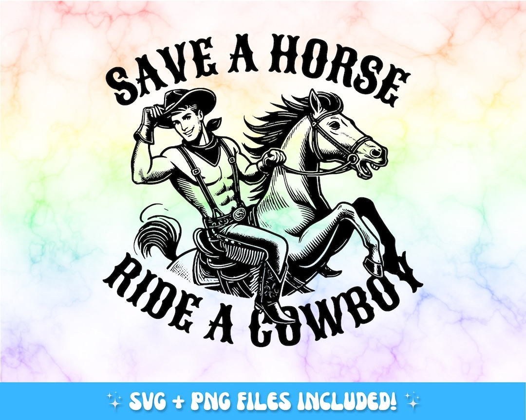 Save A Horse Ride A Cowboy SVG PNG: Funny Western Design (digital ...