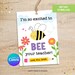 Excited to Bee in Your Class Back to School Gift Tag, First Day of ...