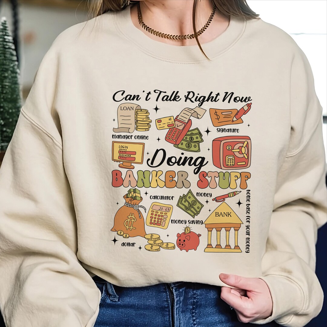 Banker Stuff Sweatshirt, Can’t Talk Right Now Doing Banker Stuff Shirt ...