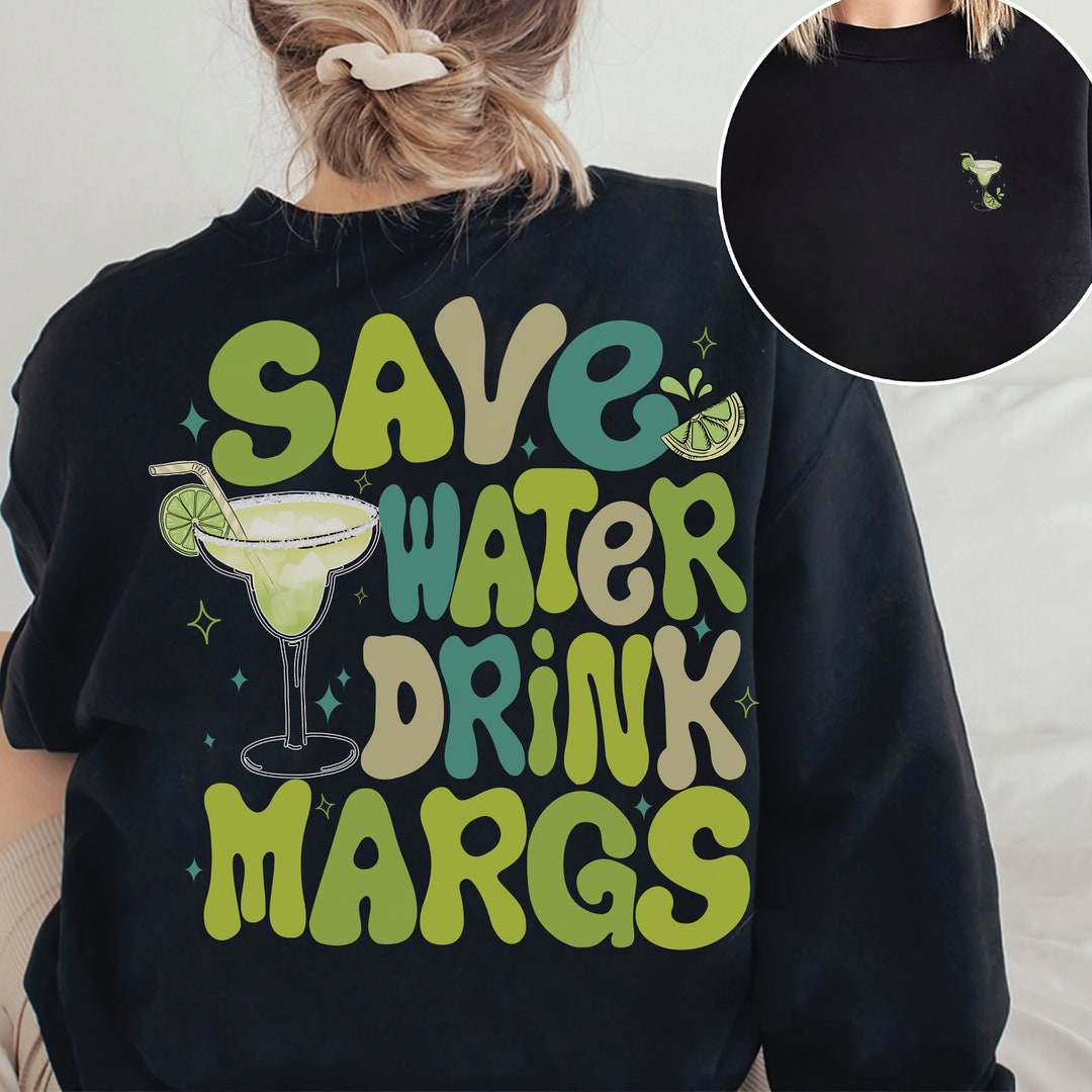 Save Water Drink Margs Sweatshirt, Drinking Sweatshirt, Margarita Lover ...