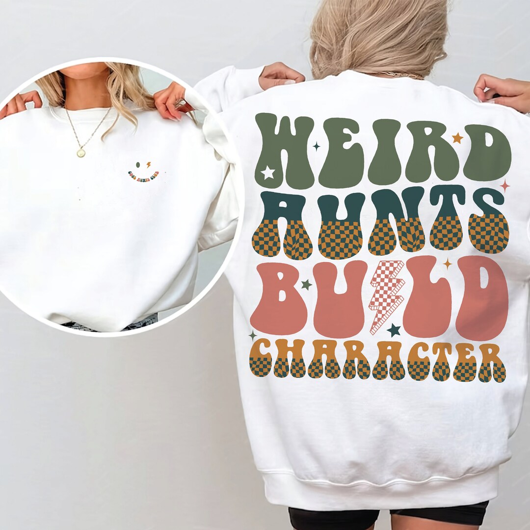Weird Aunts Build Character Sweatshirt: Funny Aunt Gift - Etsy