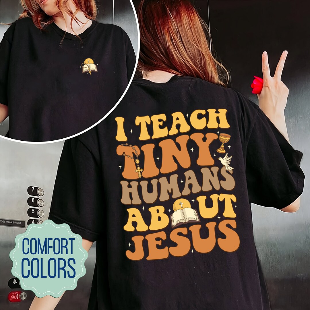 I Teach Tiny Humans About Jesus Comfort Colors Shirt, Christian Bible ...