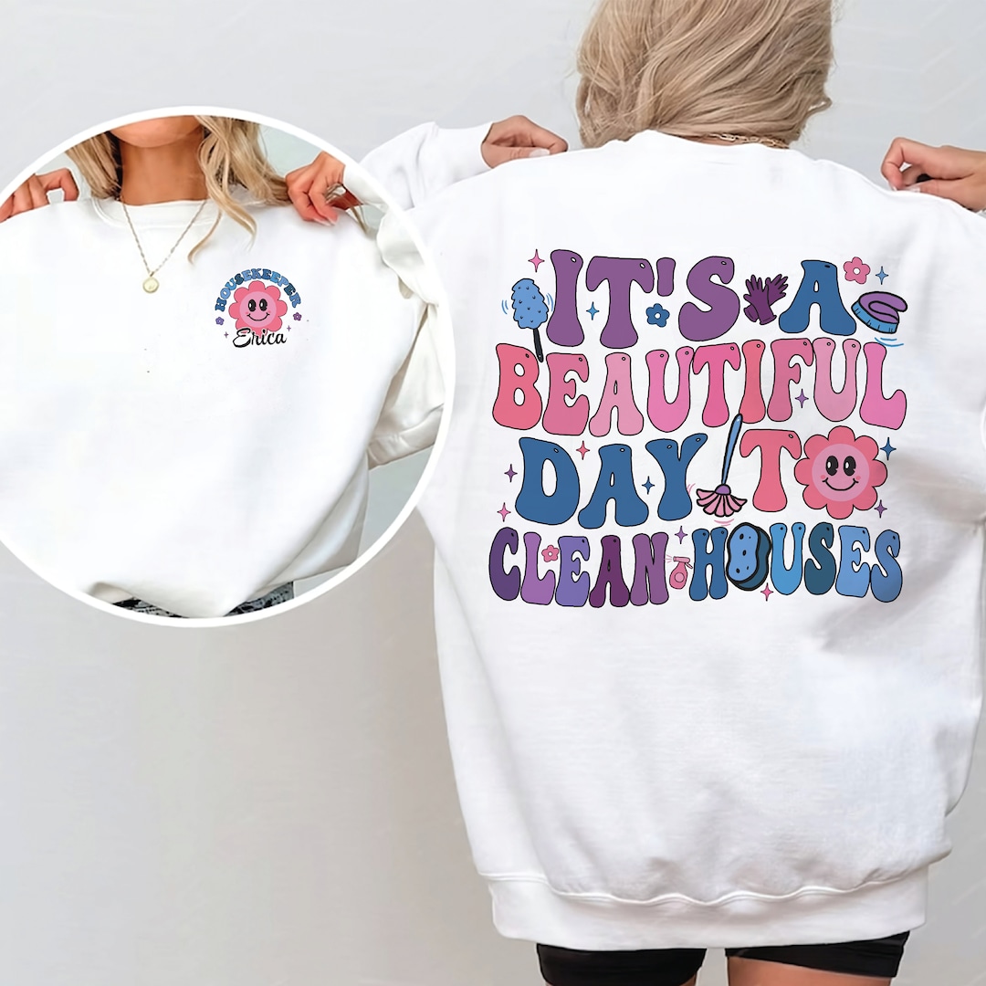 House Cleaner Sweatshirt, It's A Beautiful Day to Clean Houses ...