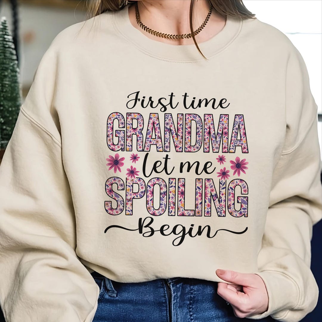 First Time Grandma Let the Spoiling Begin Sweatshirt, Cute Grandma ...