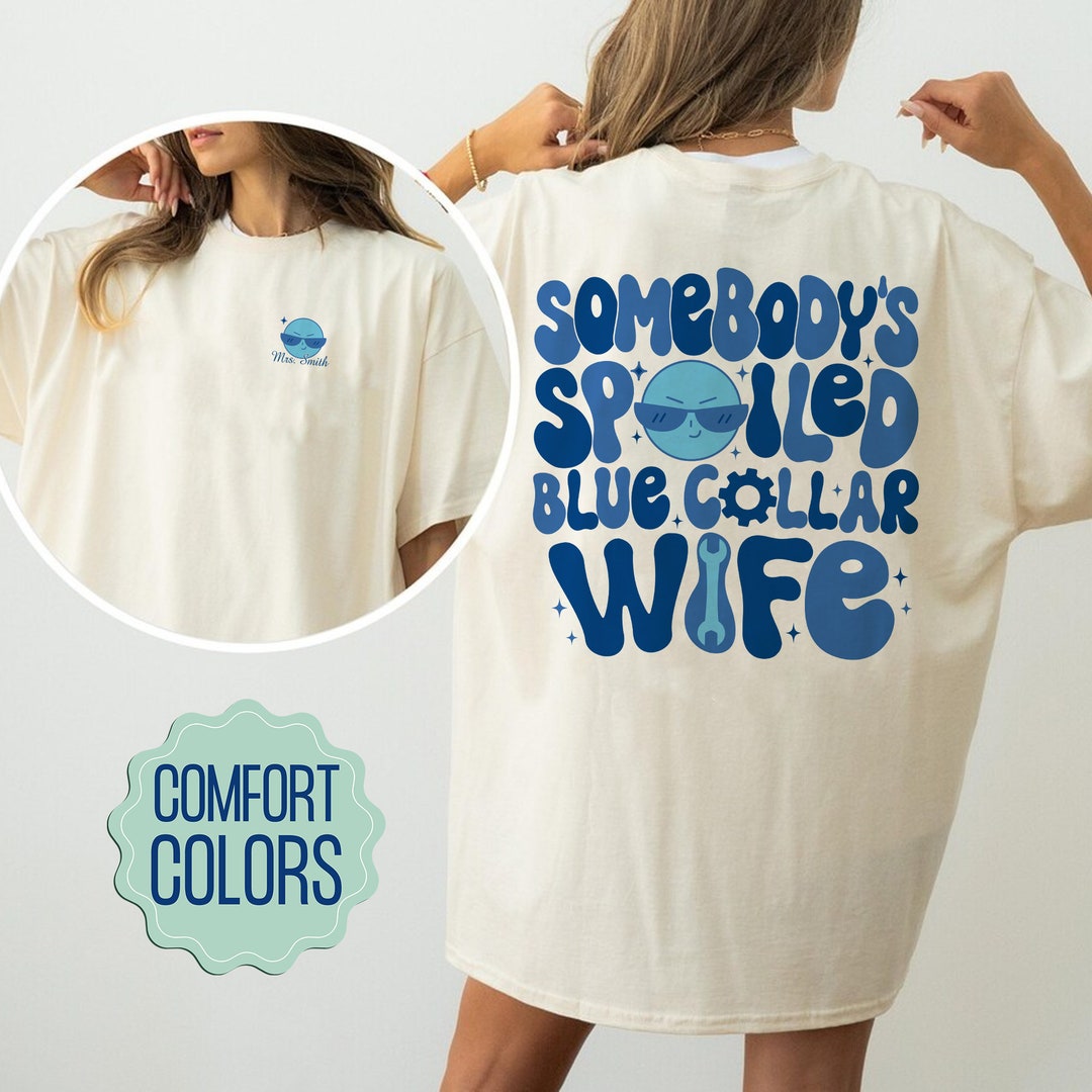 Somebody's Spoiled Blue Collar Wife Comfort Colors Shirt, Blue Collar ...