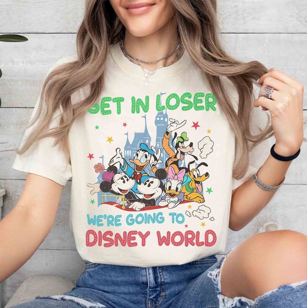 Retro Get in Loser Were Going to Disney World Shirt, Mickey & Friends ...