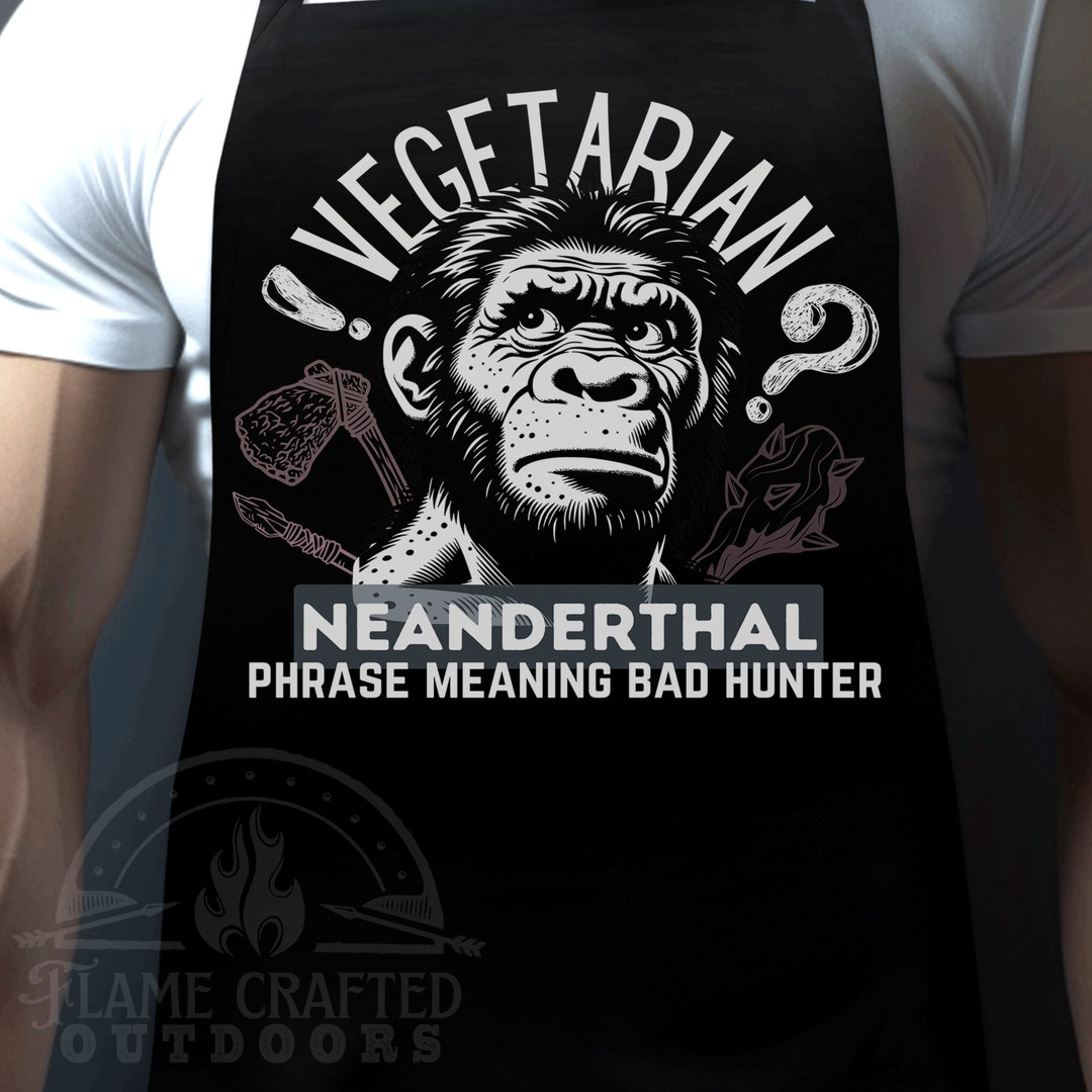 Funny Vegetarian Neanderthal Phrase for Bad Hunter | Meat-eaters Apron ...