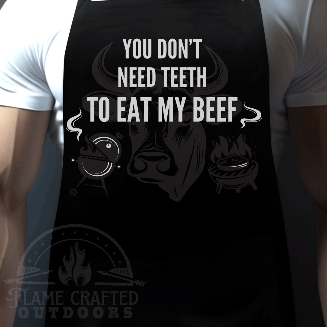 Don't Need Teeth to Eat My Beef | Funny Black Apron for Men | Grilling ...