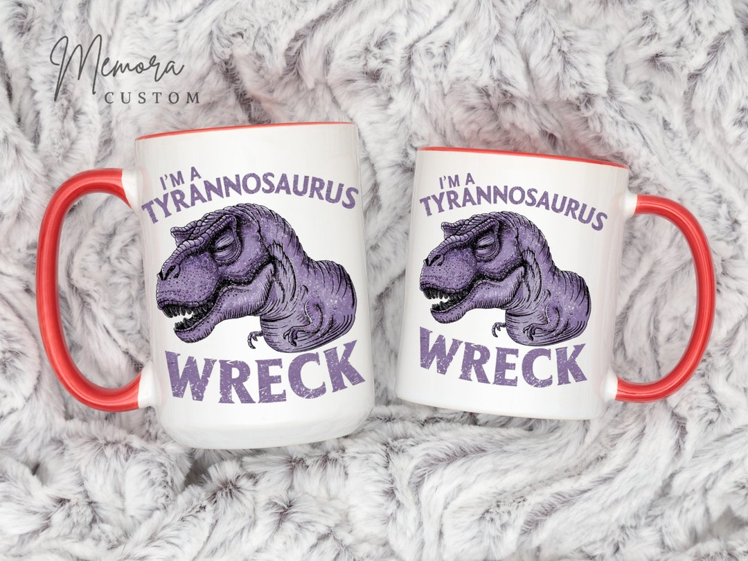 I'm a Tyrannosaurus Wreck Funny Dinosaur Mug, T-rex Lovers Gift ...