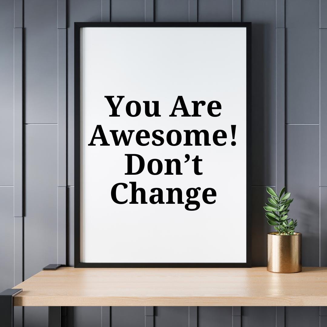 You Are Awesome, Don't Change Print | Motivation Quote | Print | Decor ...