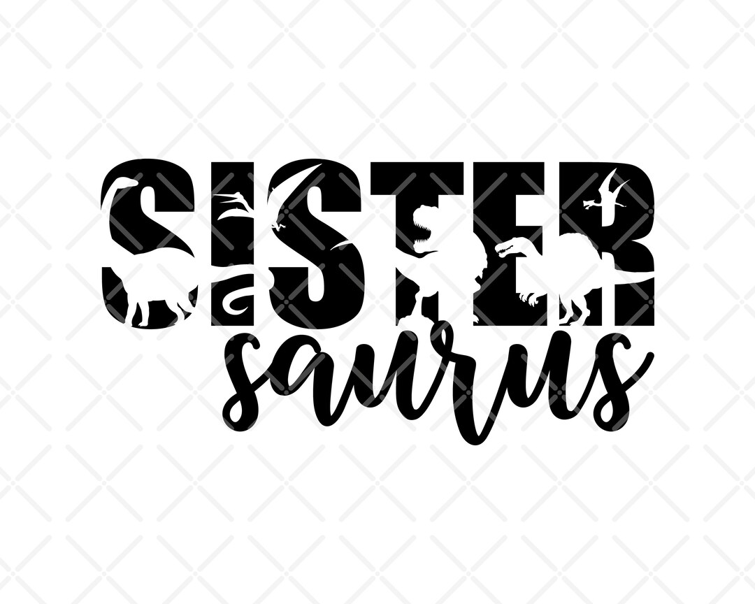 Sister Saurus Svg, T-rex Dinosaur Svg, Birthday Svg Svg, Dxf, Eps, Png ...