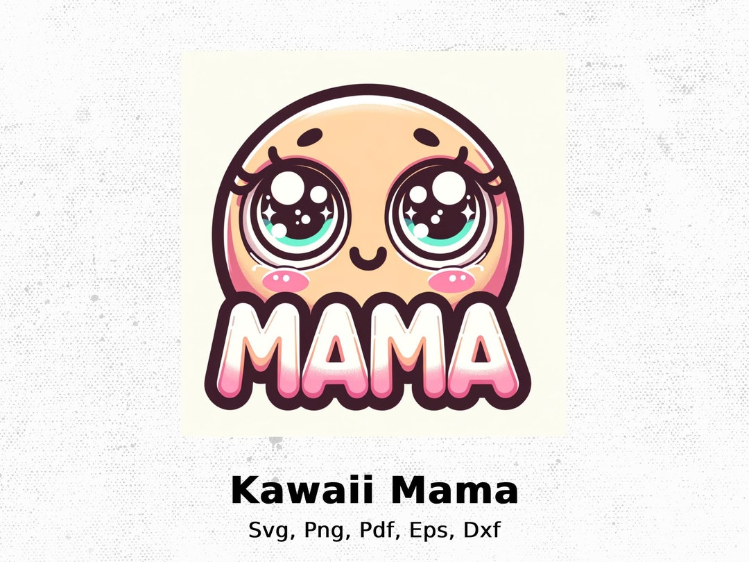 Cute Kawaii Mama Digital Download, Svg, Png, Pdf, Eps, Dxf, Digital ...