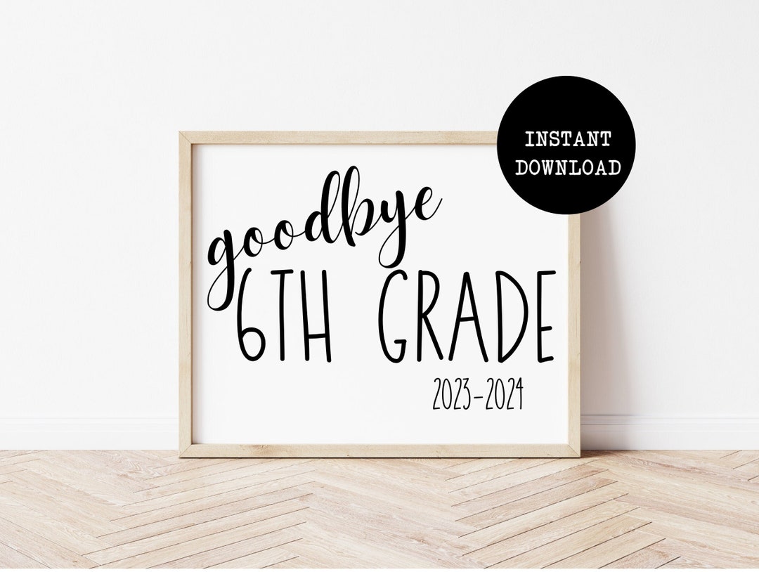 Goodbye 6th Grade Sign, Printable Last Day of School Sign, Sixth Grade ...