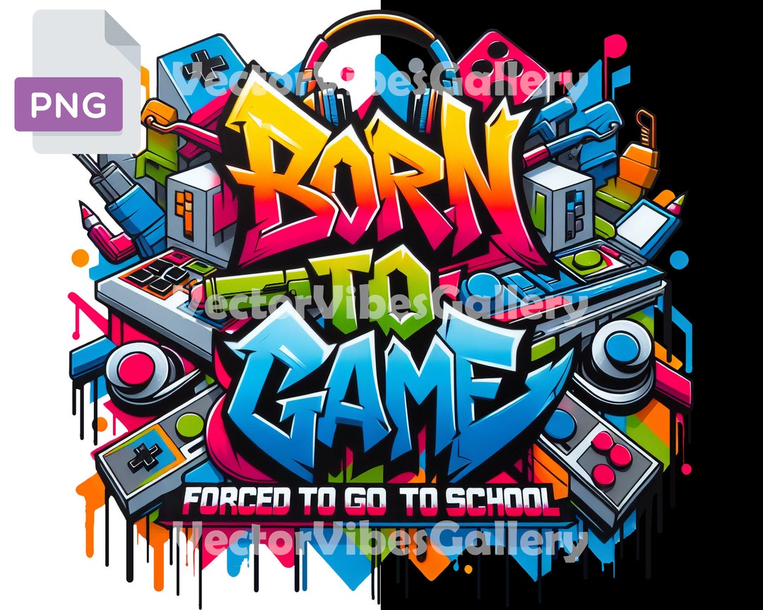 Born to Game Graffiti Png, Forced to Go to School Clipart, Gaming ...
