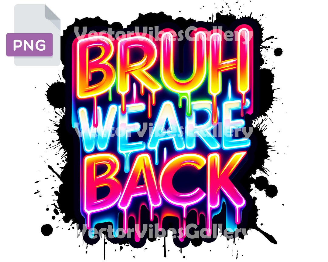 Bruh We Are Back Png, Urban Sublimation Design, Neon Graffiti ...
