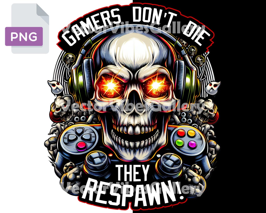 Gamers Don't Die, They Respawn Png, Gaming Sublimation Design, Graffiti ...