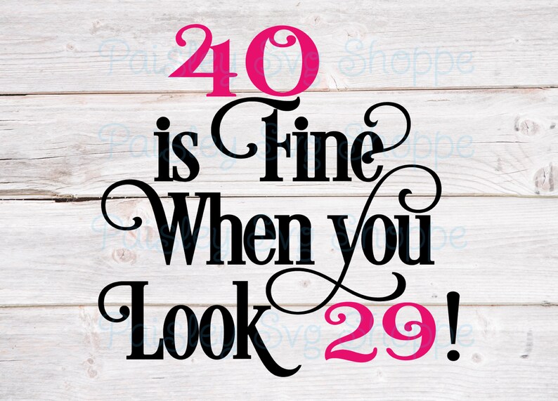 40 is Fine When You Look 29 Svg, 40th Birthday Svg, 40th Birthday Shirt ...