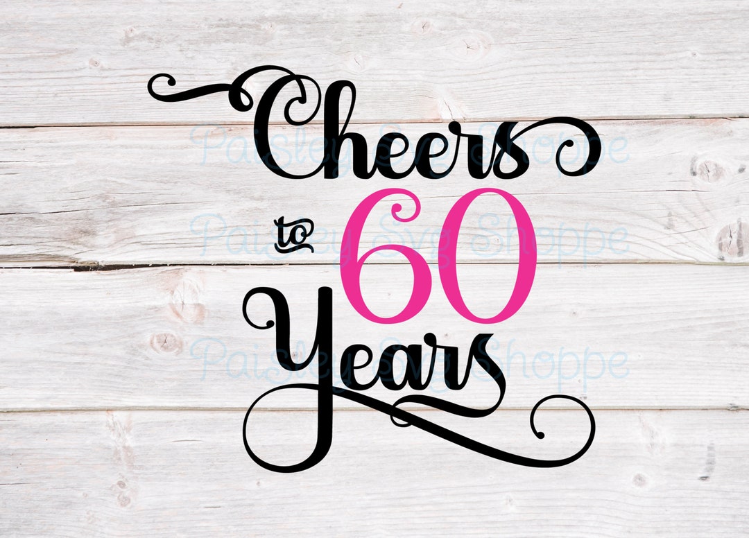 Cheers to 60 Years Svg, 60th Birthday Svg, 60th Birthday Shirt Svg ...