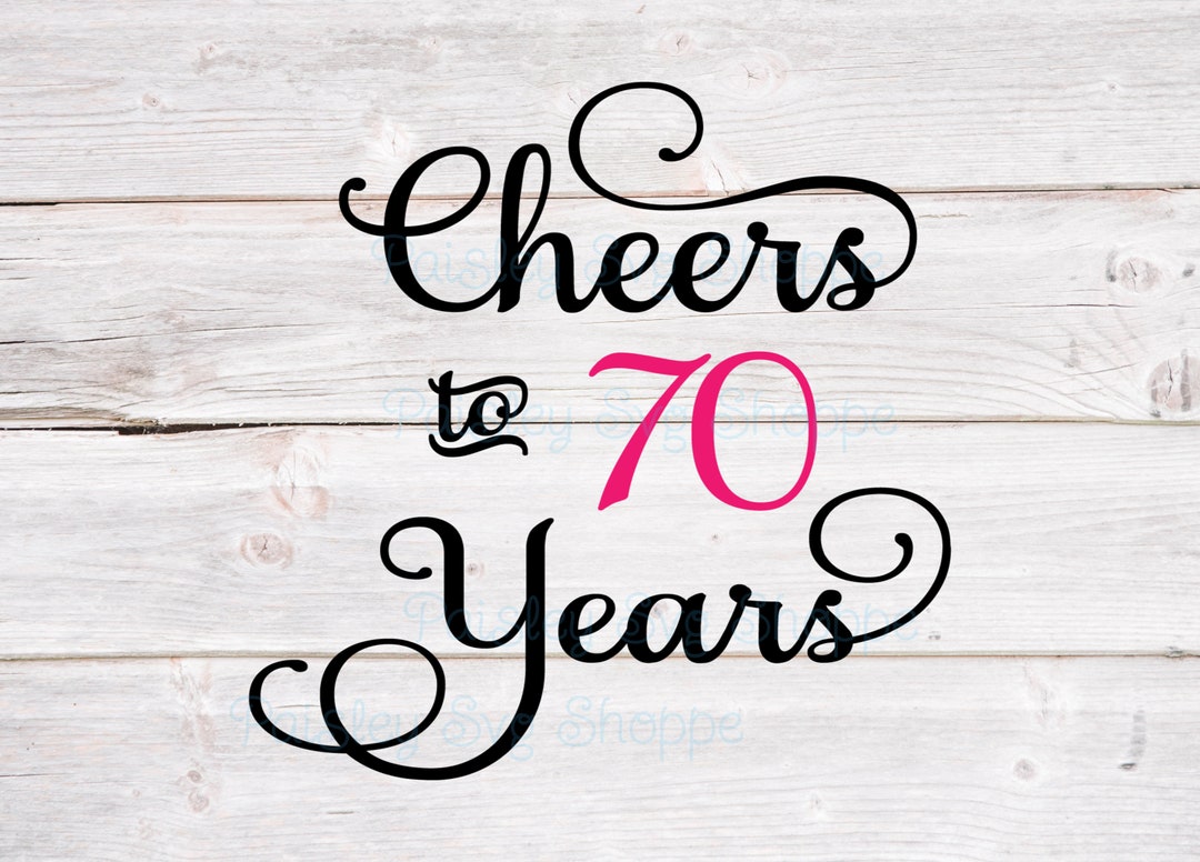 Cheers to 70 Years Svg, 70th Birthday Svg, 70th Birthday Shirt Svg ...