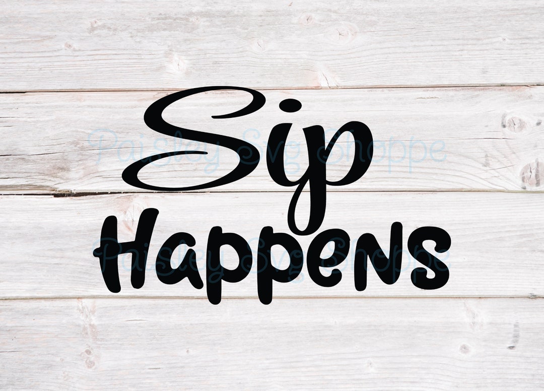Sip Happens Svg, Wine Glass Svg, Drinking Svg, Wine Bag Svg, Bar Glass ...