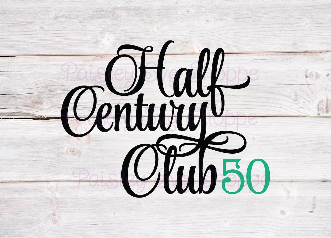 Half Century Club 50 Svg, 50th Birthday Svg, 50th Birthday Gift Svg ...