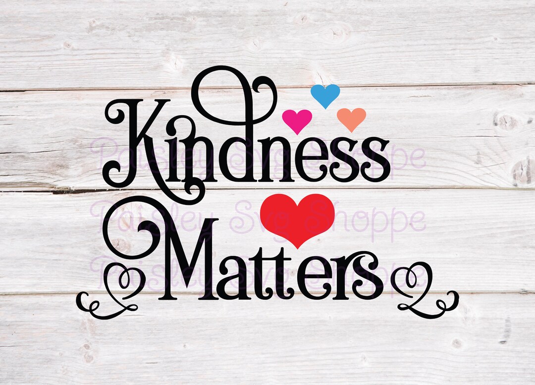 Kindness Matters Svg, Hearts Svg, Inspirational Svg, Self-love Svg ...