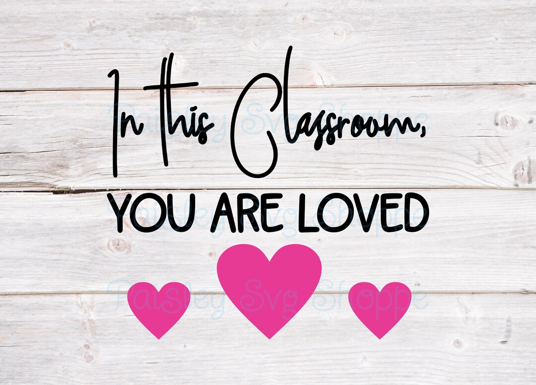 In This Classroom You Are Loved Svg, Bulletin Board Svg, Teaching Sign ...