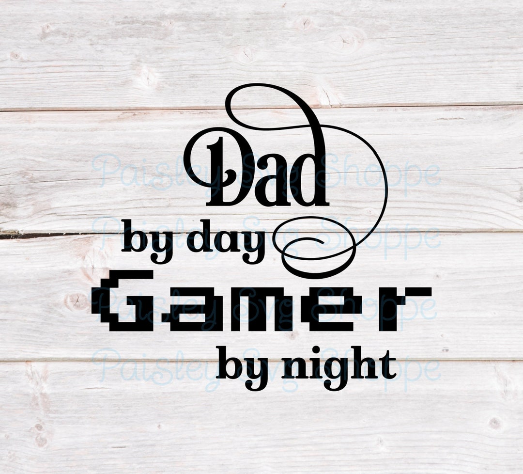 Dad by Day Gamer by Night Svg, Video Game Svg, Gaming Dad Svg, Gaming ...