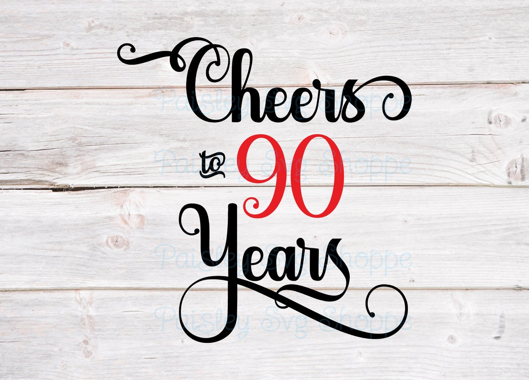 Cheers to 90 Years Svg, 90th Birthday Svg, 90th Birthday Shirt Svg ...