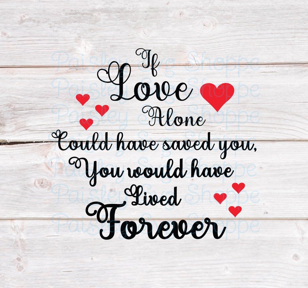 If Love Alone Could Have Saved You Svg, Memorial Svg, Religious Svg ...